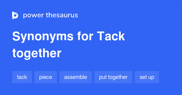 TACK TOGETHER Synonyms: 27 Similar Words & Phrases
