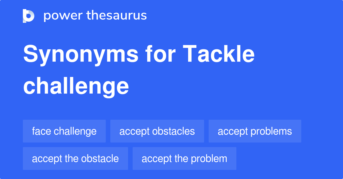 TACKLE CHALLENGE Synonyms: 122 Similar Phrases