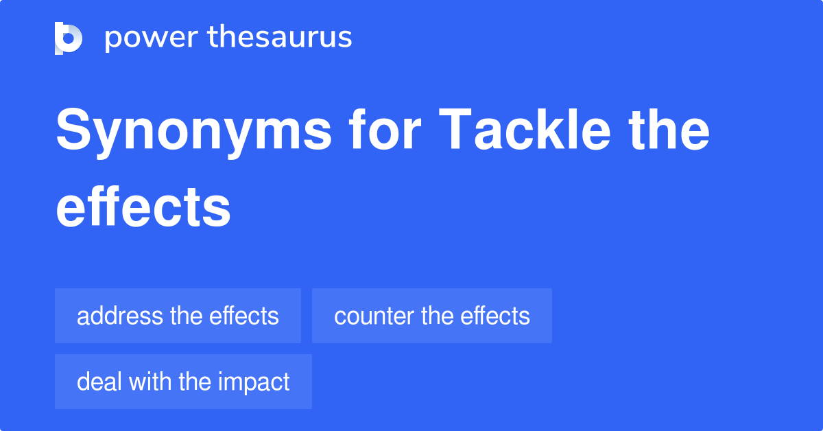 Tackle The Effects synonyms - 46 Words and Phrases for Tackle The Effects
