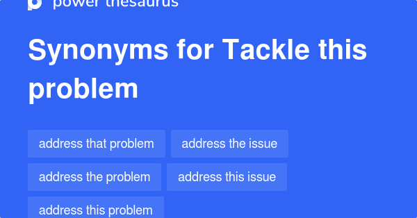 TACKLE THIS PROBLEM Synonyms: 114 Similar Phrases