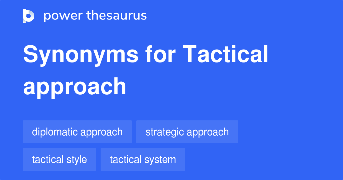 TACTICAL APPROACH Synonyms: 189 Similar Words & Phrases