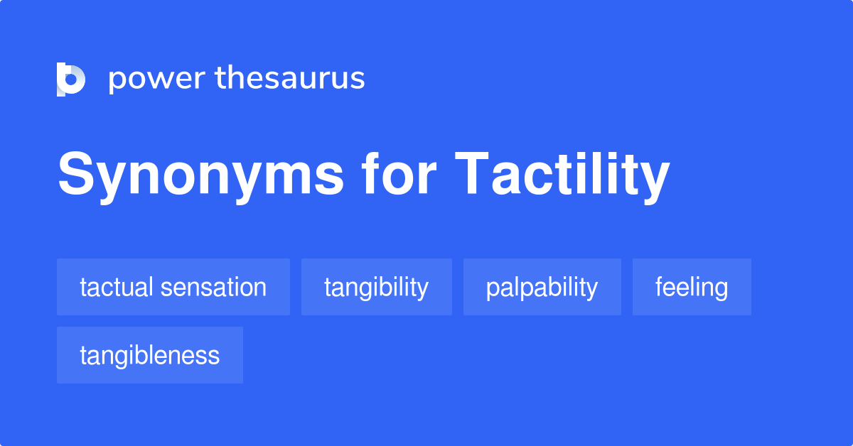 TACTILITY Synonyms: 193 Similar Words & Phrases