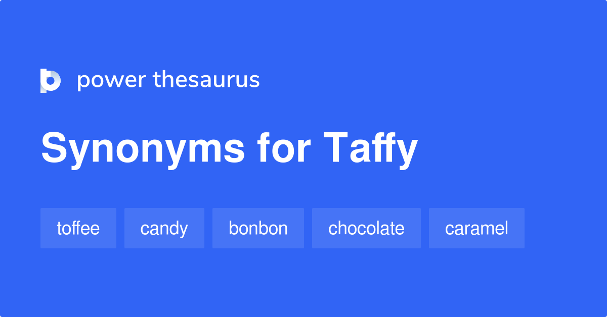 TAFFY Synonyms: 249 Similar Words & Phrases
