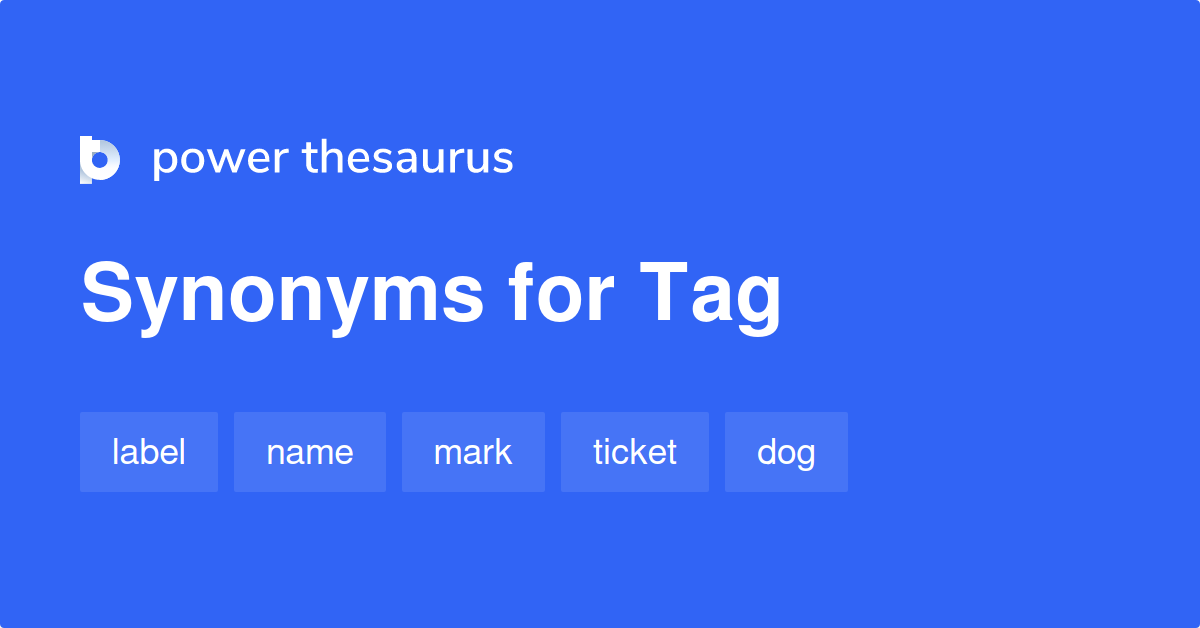 TAG Synonyms: 2 703 Similar Words & Phrases