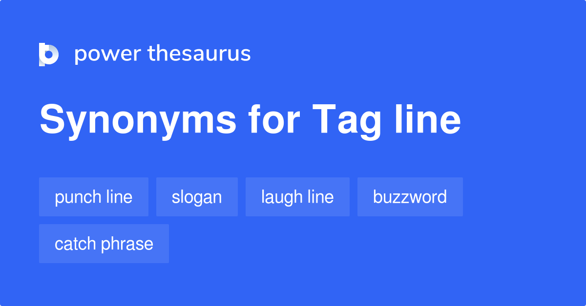 Tag Line synonyms - 46 Words and Phrases for Tag Line