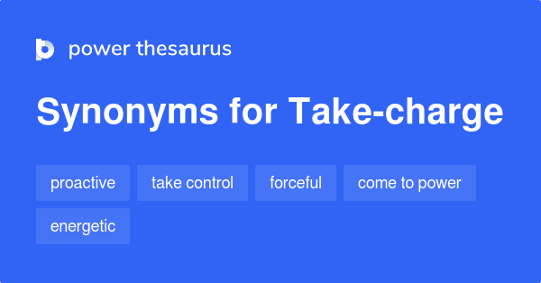 Take-charge synonyms - 134 Words and Phrases for Take-charge