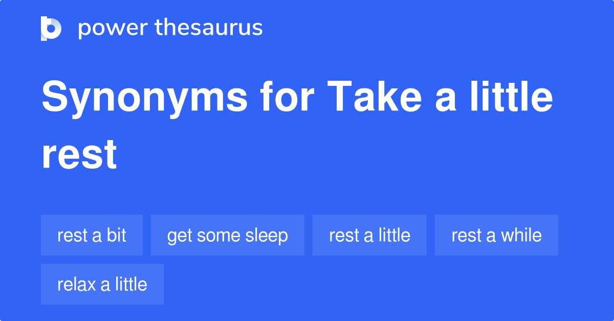 Take A Little Rest synonyms - 174 Words and Phrases for Take A Little Rest