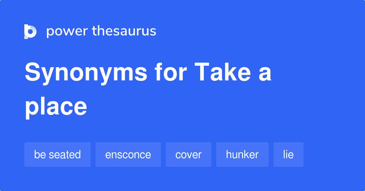 Take A Place synonyms - 62 Words and Phrases for Take A Place