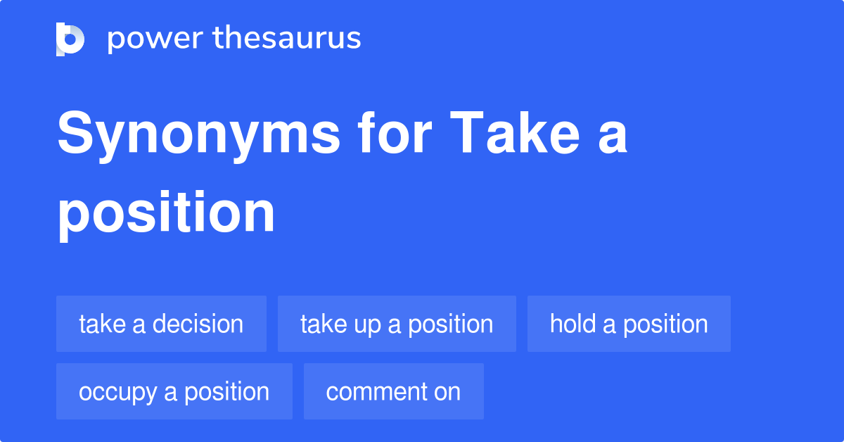 TAKE A POSITION Synonyms: 140 Similar Words & Phrases
