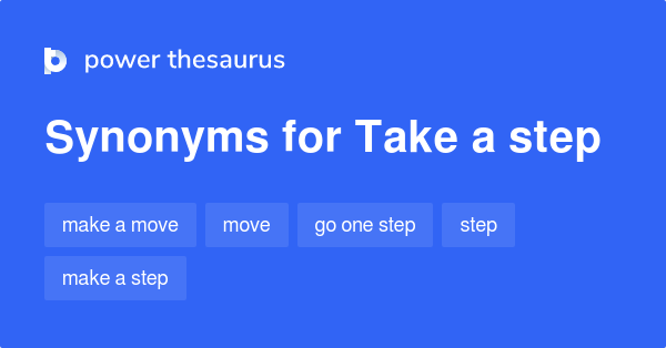 TAKE A STEP Synonyms: 219 Similar Words & Phrases