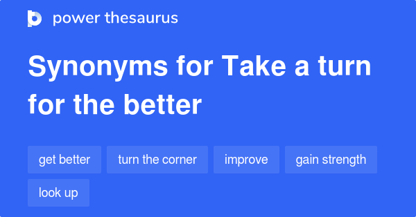 Take A Turn For The Better synonyms - 57 Words and Phrases for Take A ...
