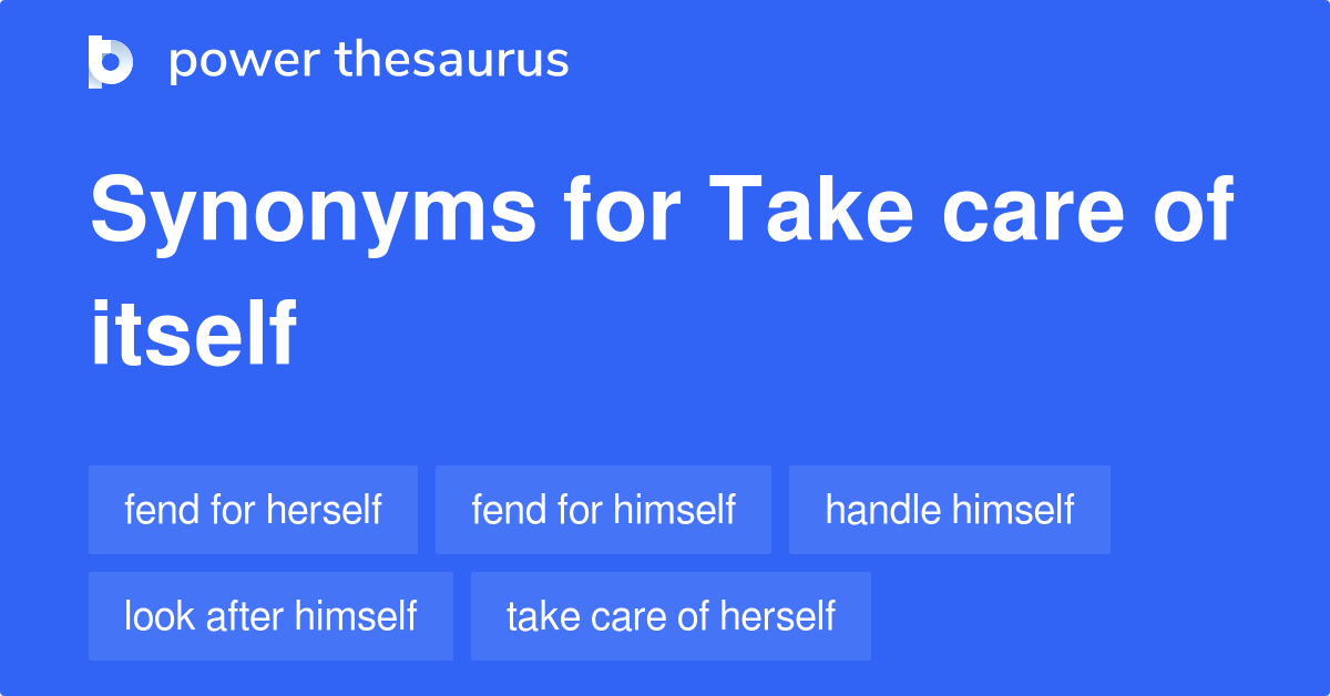 TAKE CARE OF ITSELF Synonyms: 38 Similar Words & Phrases