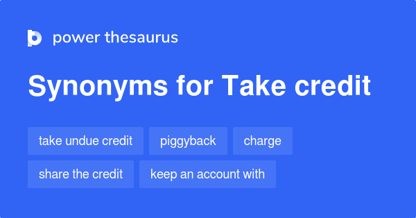TAKE CREDIT Synonyms: 113 Similar Words & Phrases