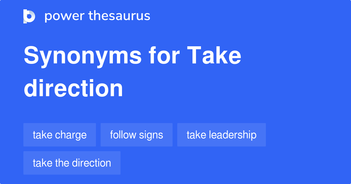 TAKE DIRECTION Synonyms: 41 Similar Phrases