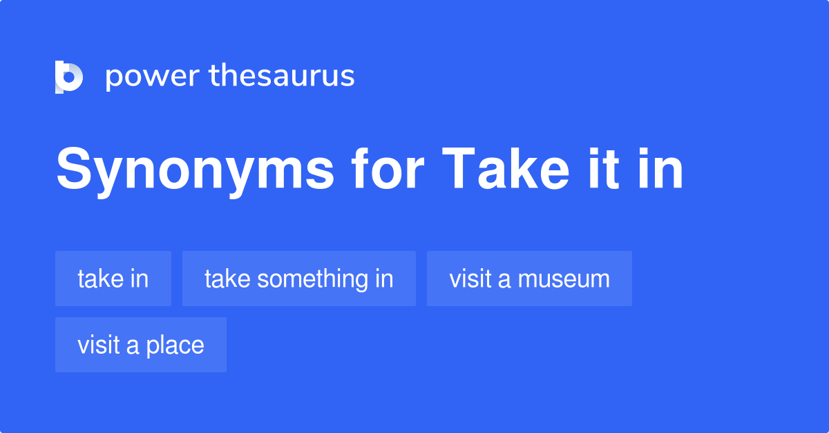 TAKE IT IN Synonyms: 195 Similar Words & Phrases