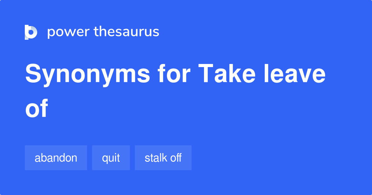 Take Leave Of synonyms - 69 Words and Phrases for Take Leave Of