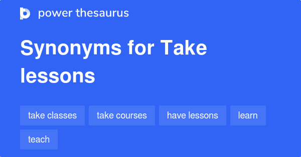 TAKE LESSONS Synonyms: 61 Similar Words & Phrases