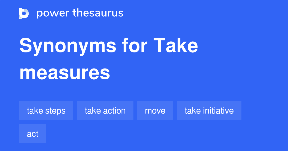 TAKE MEASURES Synonyms: 527 Similar Words & Phrases