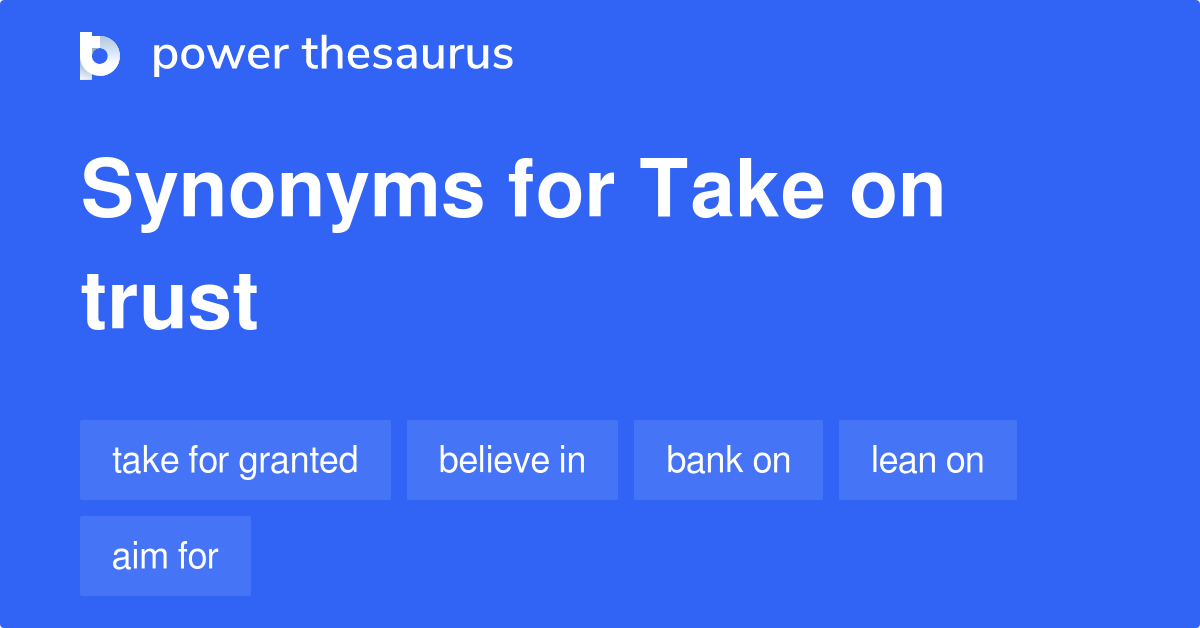 Take On Trust synonyms - 274 Words and Phrases for Take On Trust