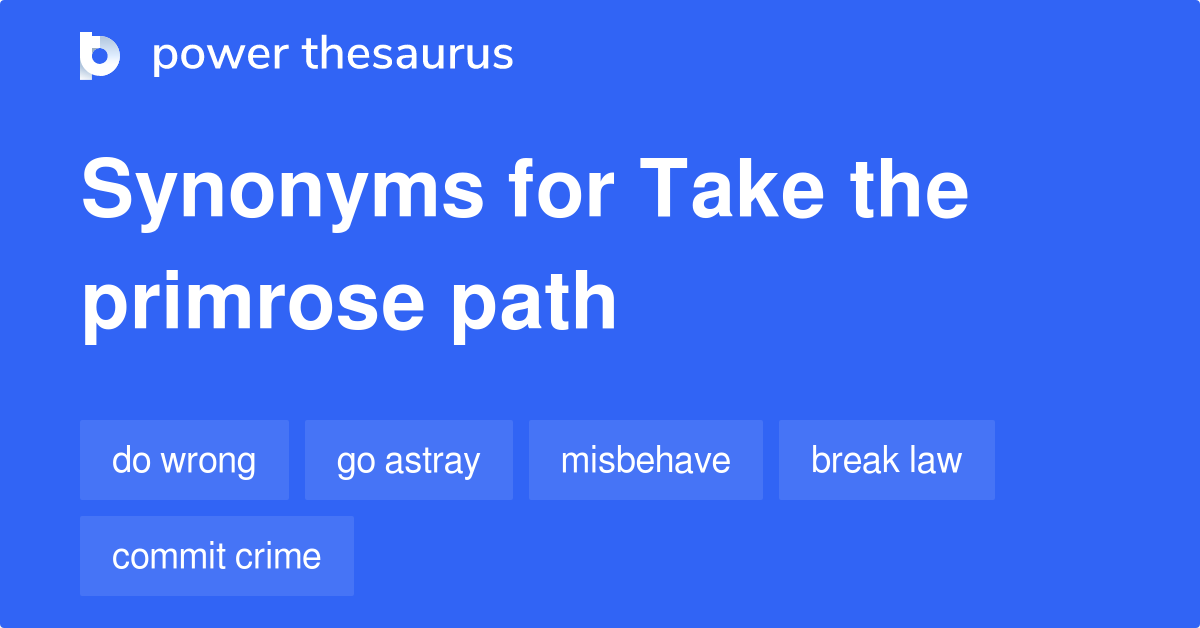 Take The Primrose Path synonyms - 87 Words and Phrases for Take The ...