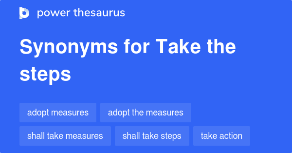 Take The Steps synonyms - 83 Words and Phrases for Take The Steps