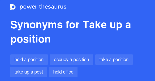 Take Up A Position synonyms - 65 Words and Phrases for Take Up A Position