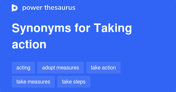 TAKING ACTION Synonyms: 293 Similar Words & Phrases
