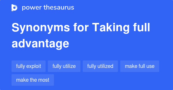 Taking Full Advantage synonyms - 66 Words and Phrases for Taking Full ...