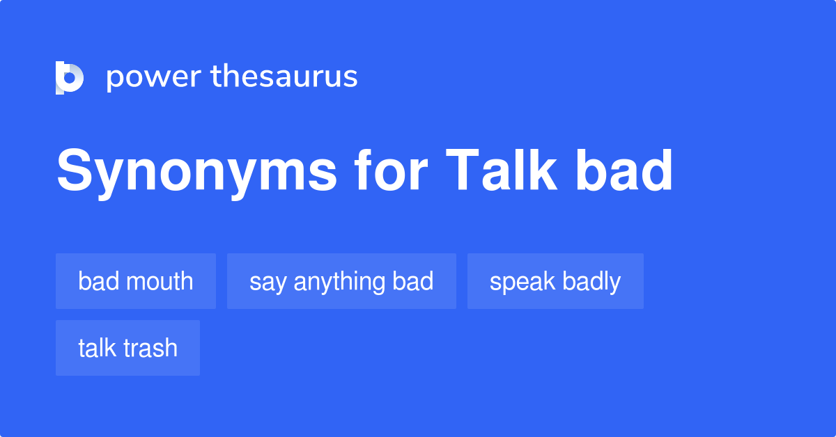 TALK BAD Synonyms: 23 Similar Phrases