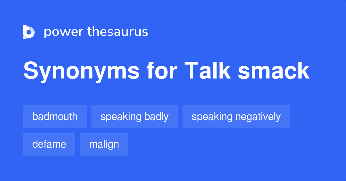 TALK SMACK Synonyms: 37 Similar Words & Phrases