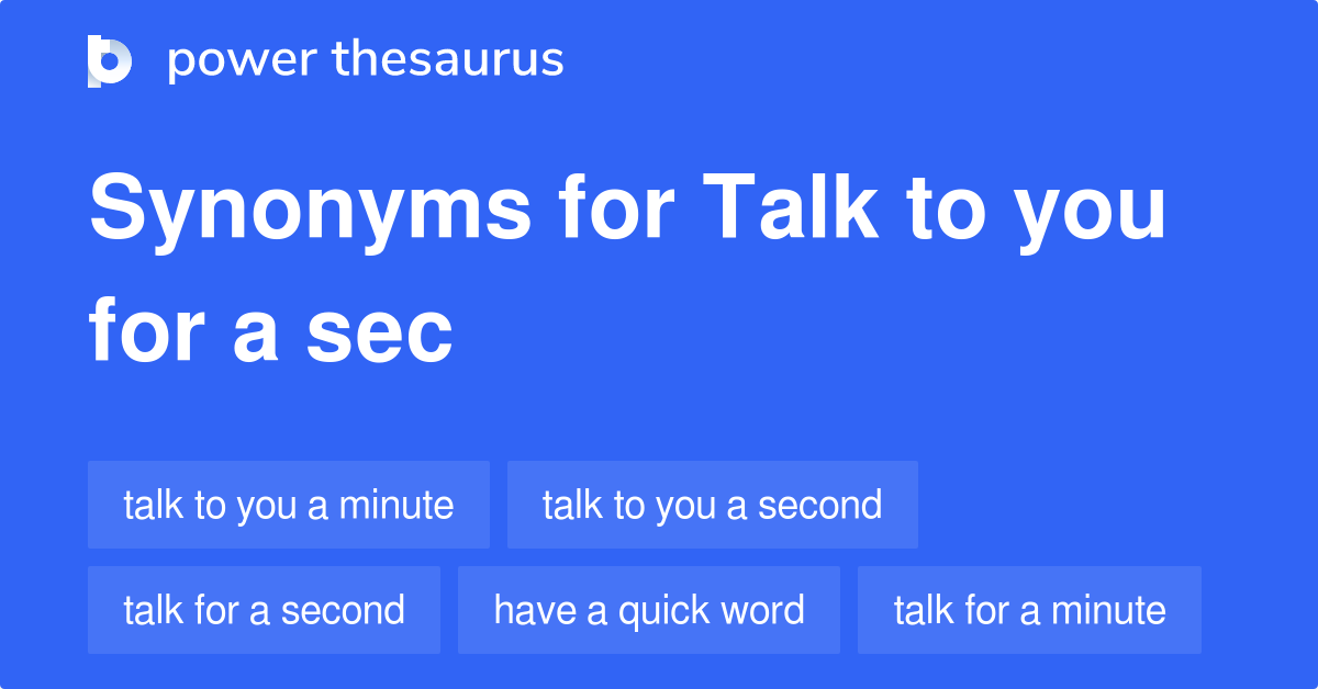 Talk To You For A Sec synonyms - 68 Words and Phrases for Talk To You ...