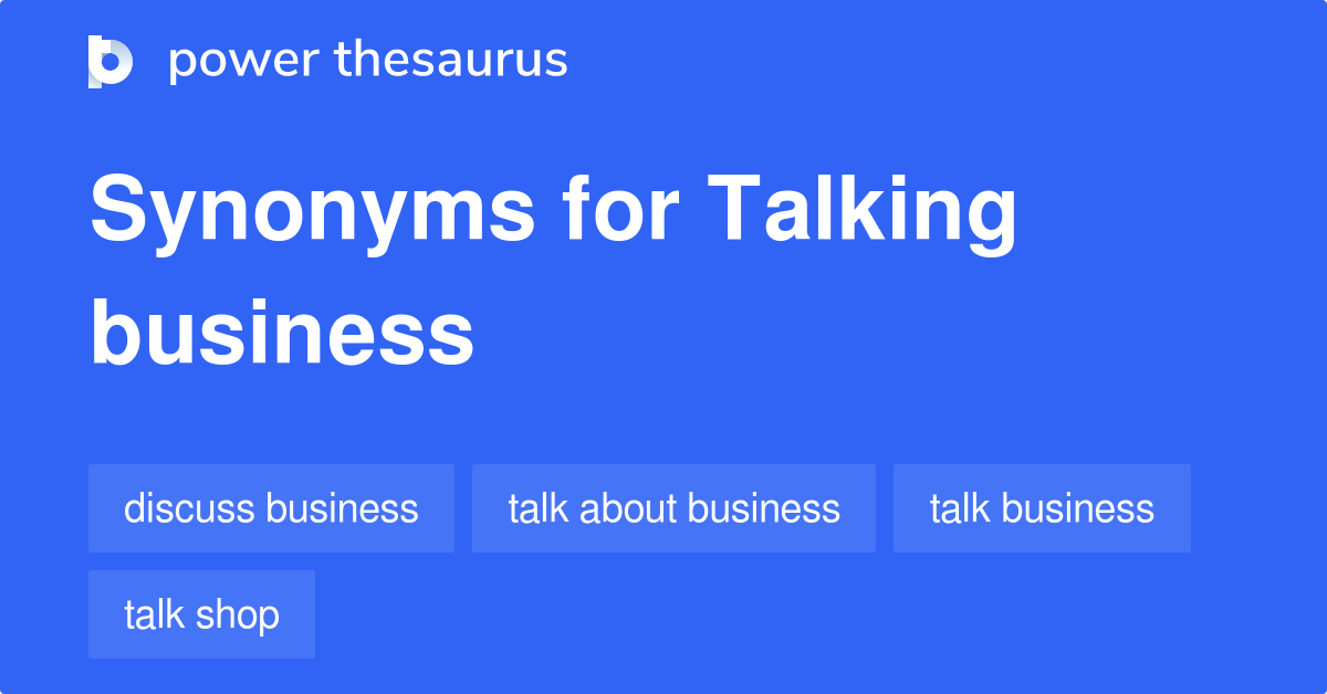 TALKING BUSINESS Synonyms: 29 Similar Phrases