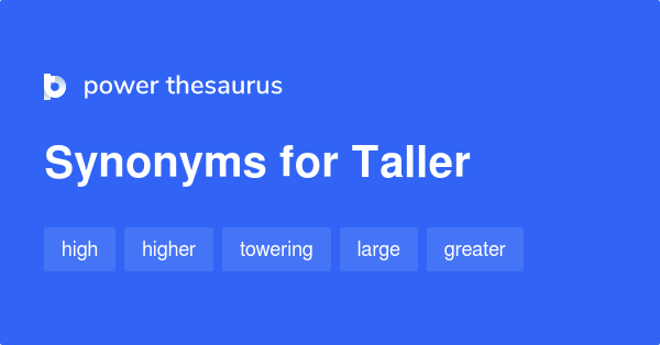 TALLER Synonyms: 543 Similar Words & Phrases