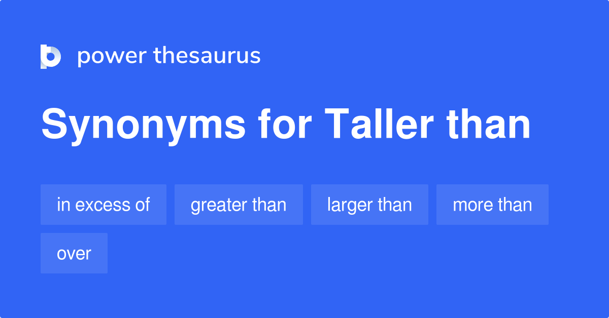 TALLER THAN Synonyms: 35 Similar Words & Phrases