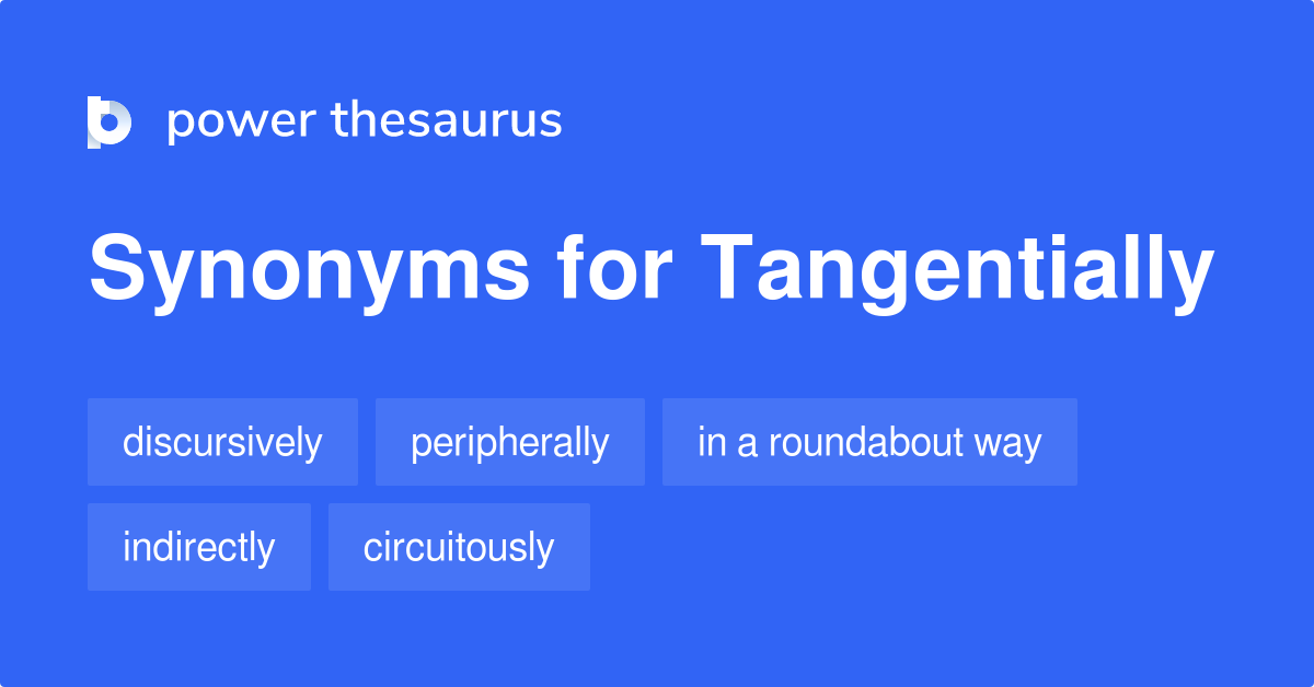TANGENTIALLY Synonyms: 155 Similar Words & Phrases