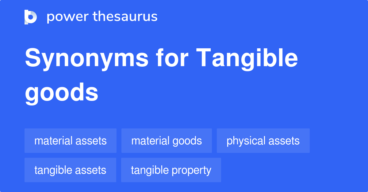 TANGIBLE GOODS Synonyms: 67 Similar Words & Phrases