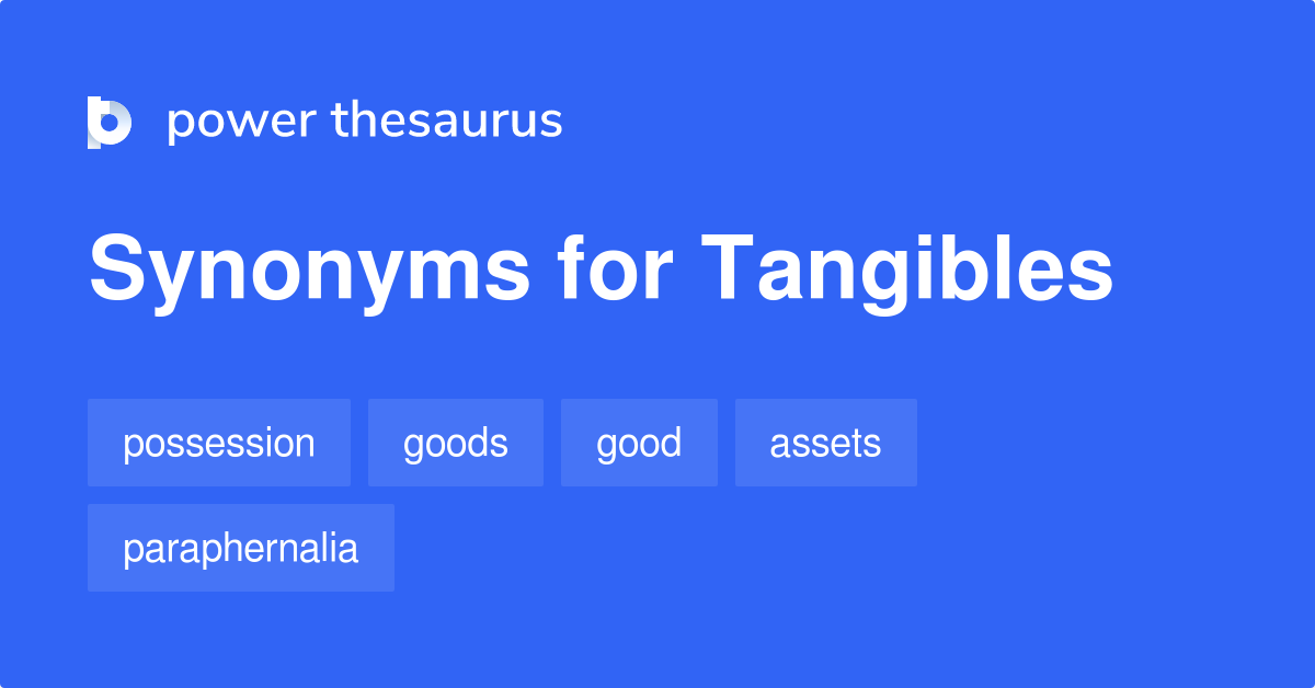 TANGIBLES Synonyms: 152 Similar Words & Phrases