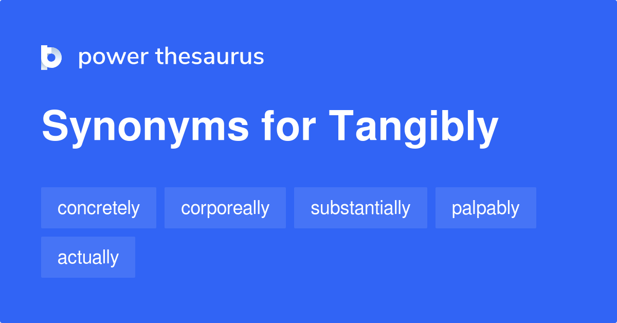 TANGIBLY Synonyms: 183 Similar Words & Phrases