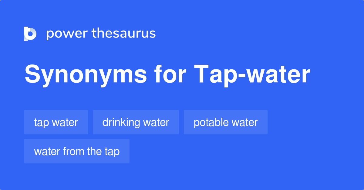 Tap-water synonyms - 27 Words and Phrases for Tap-water