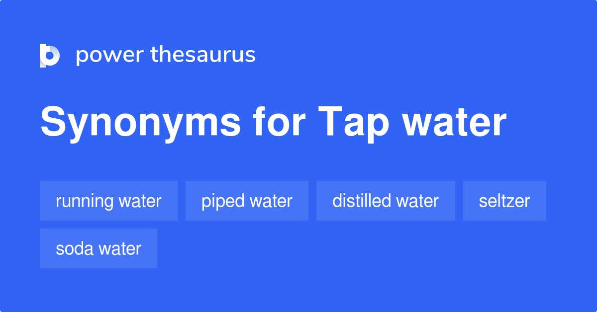 TAP WATER Synonyms: 167 Similar Words & Phrases