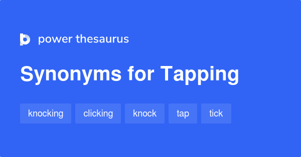 TAPPING Synonyms: 616 Similar Words & Phrases