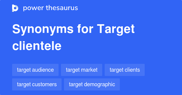 TARGET CLIENTELE Synonyms: 58 Similar Words & Phrases