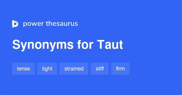 TAUT Synonyms: 820 Similar Words & Phrases