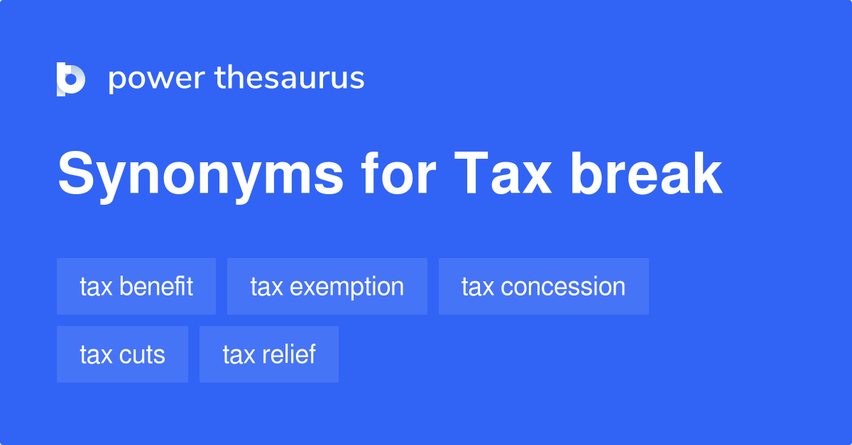 TAX BREAK Synonyms: 133 Similar Words & Phrases