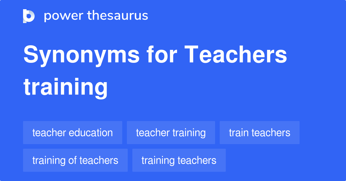 TEACHERS TRAINING Synonyms: 18 Similar Phrases