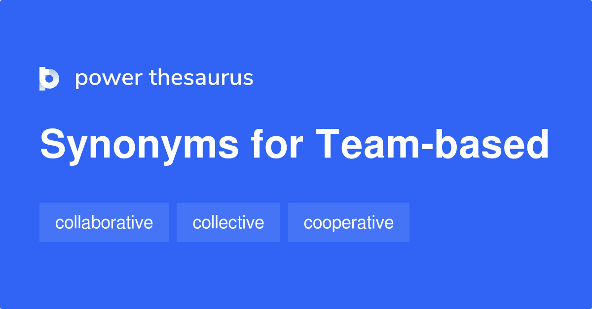 TEAM-BASED Synonyms: 156 Similar Words & Phrases