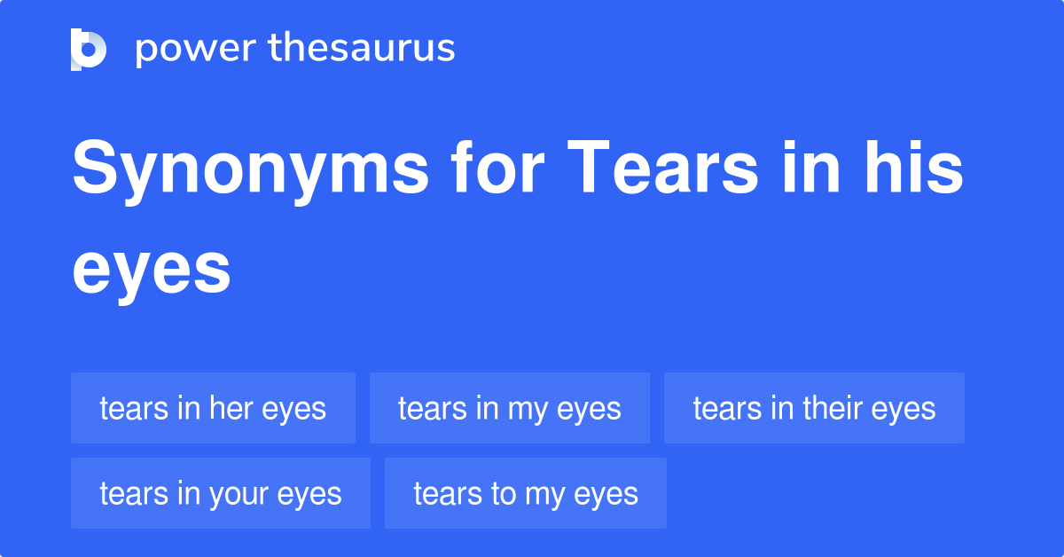 Tears In His Eyes synonyms - 9 Words and Phrases for Tears In His Eyes
