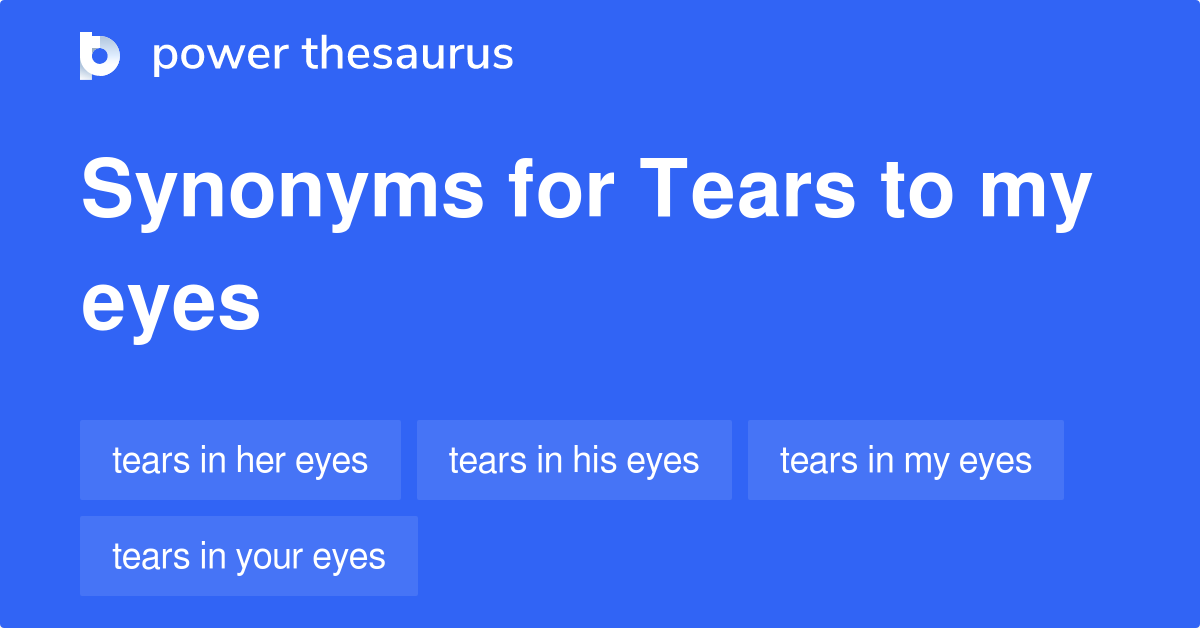 Tears To My Eyes synonyms - 8 Words and Phrases for Tears To My Eyes
