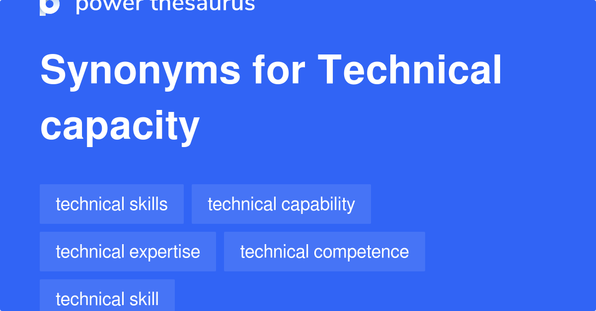 TECHNICAL CAPACITY Synonyms: 88 Similar Phrases