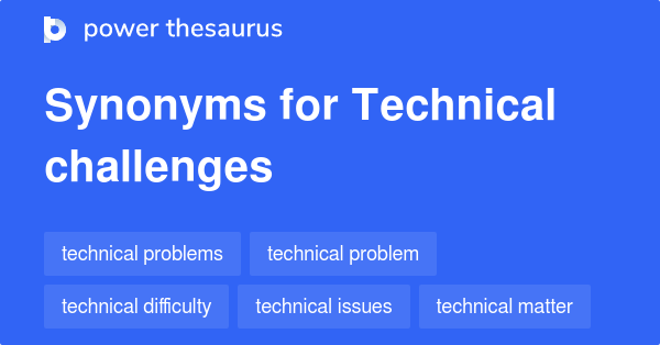 TECHNICAL CHALLENGES Synonyms: 76 Similar Words & Phrases